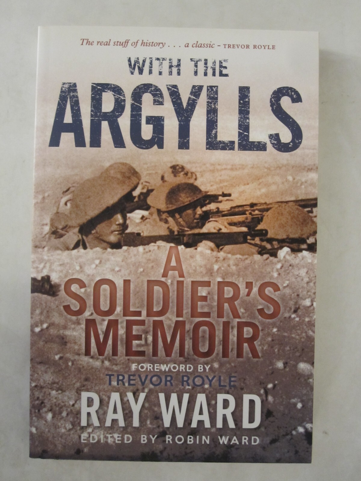 With the Argylls : A Soldier's Memoir by Trevor Royle and Ray Ward ...