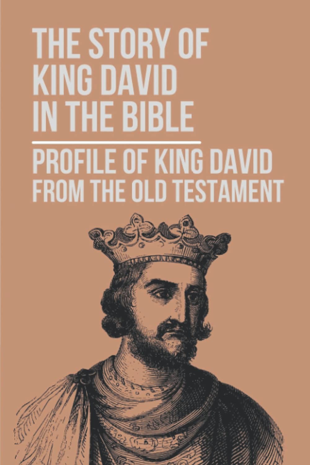 The Story Of King David In The Bible: Profile Of King David From The ...
