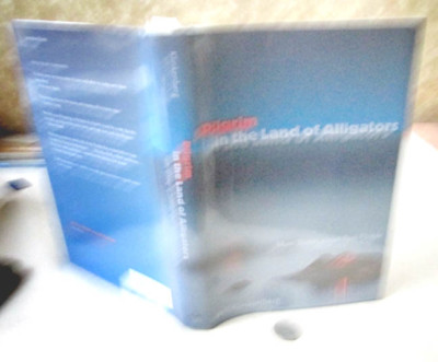 PILGRIM IN THE LAND Of ALLIGATORs,2008,Jeff Klinkenberg,1st Ed,Signed ...