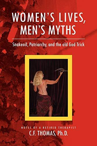 Women's Lives, Man's Myths: Snakeoil, Patriarchy, and the Old God Trick ...