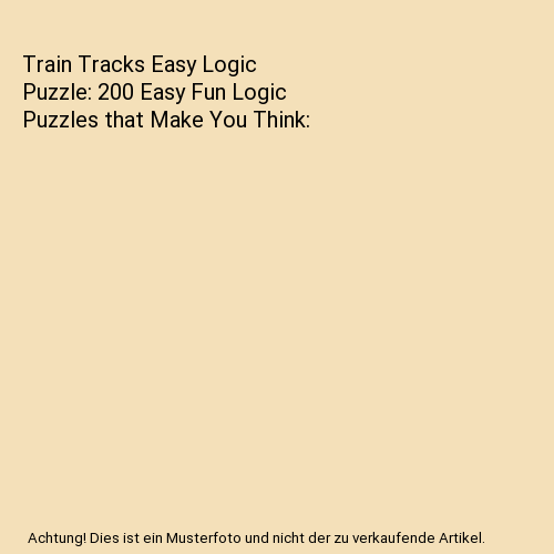 Train Tracks Easy Logic Puzzle: 200 Easy Fun Logic Puzzles that Make ...