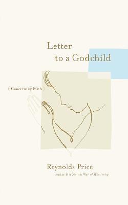 Letter to a Godchild : Concerning Faith by Reynolds Price (2030, Trade ...
