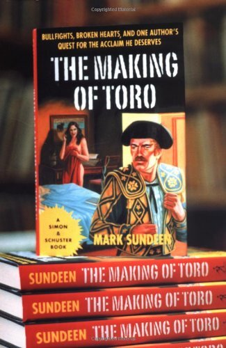 THE MAKING OF TORO: BULLFIGHTS, BROKEN HEARTS, AND ONE By Mark Sundeen ...