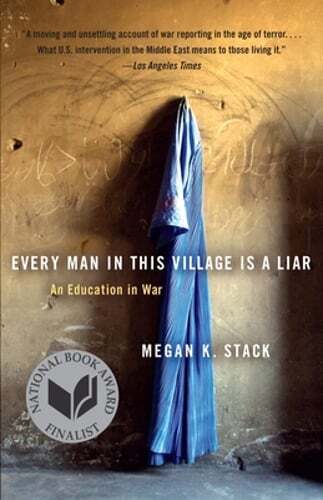 Every Man in This Village Is a Liar: An Education in War by Megan K ...
