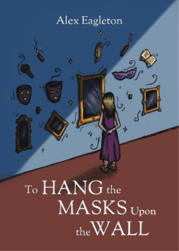 Alex Eagleton To Hang the Masks Upon the Wall (Poche) 9780228888055 | eBay