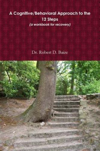 Cognitive/Behavioral Approach to the 12 Steps by Robert Baize (2013 ...