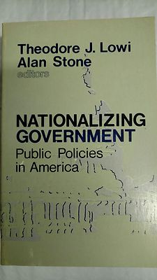 Nationalizing Government: Public Policies in America by Theodore J ...