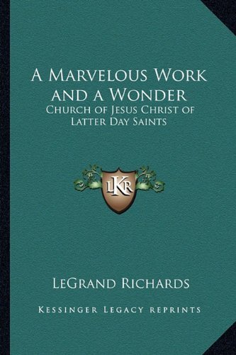 A MARVELOUS WORK AND A WONDER: CHURCH OF JESUS CHRIST OF By Legrand ...