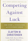 Competing Against Luck: The Story of Innovation and Customer Choice ...