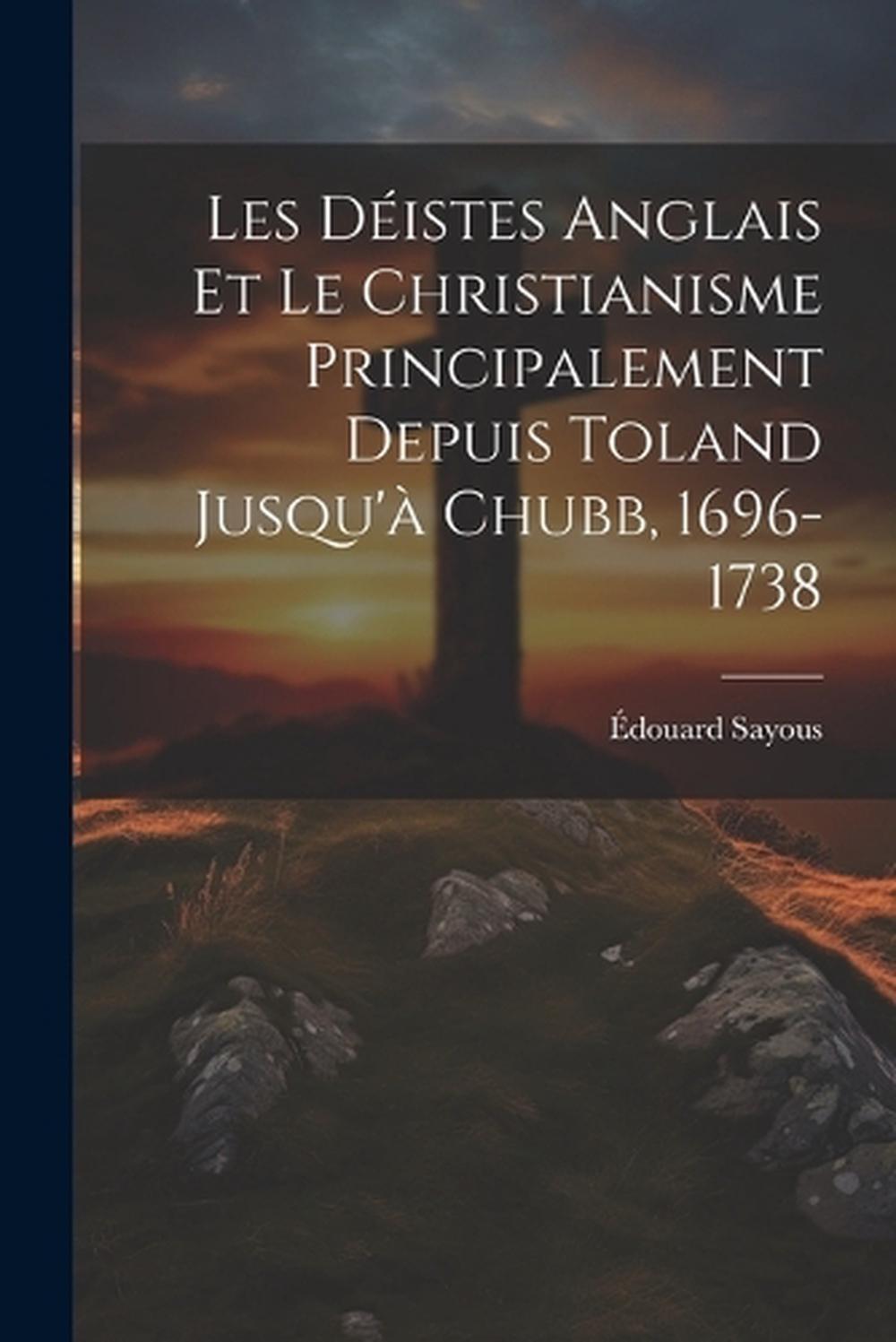 Les déistes Anglais et le Christianisme Principalement Depuis Toland ...
