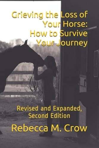 Grieving the Loss of Your Horse: How to Survive Your Journey: Revised ...