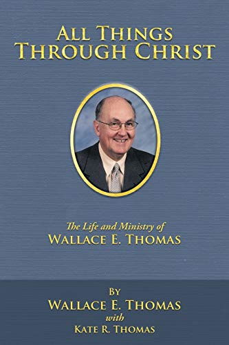 All Things Through Christ: the Life and Ministry of Wal - NEW Wallace E ...