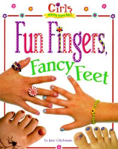 Girls Wanna Have Fun! Fun Fingers, Fancy Feet (Girls Wanna Have Fun ...