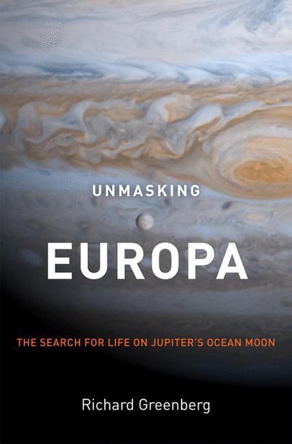 Unmasking Europa: The Search for Life on Jupiter's Ocean Moon by ...