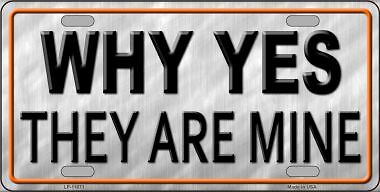 Why Yes They Are Mine Novelty License Plate Tag LP11671 | eBay
