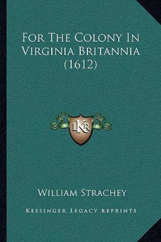 For the Colony in Virginia Britannia by William Strachey (2010 ...
