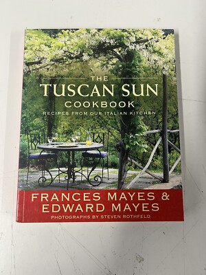 The Tuscan Sun Cookbook by Frances & Edward Mayes From Our Italian ...