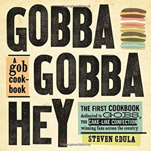 Gobba Gobba Hey : A Gob Cookbook Hardcover Steven Gdula 9781608194780| eBay