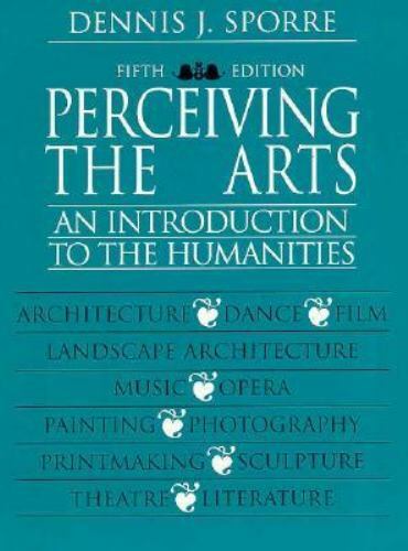 Perceiving the Arts : An Introduction to the Humanities by Dennis J ...