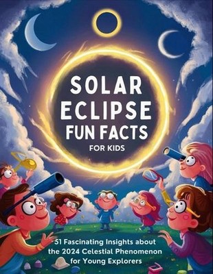 Solar Eclipse Fun Facts for Kids: 51 Fascinating Insights about the 2024 Celesti | eBay Australia