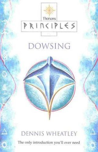 Principles of Dowsing : The Only Introduction You'll Ever Need by ...