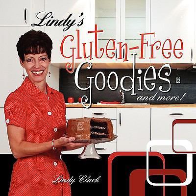 Lindy's Gluten-Free Goodies and More! by Lindy Clark (Trade Paperback ...
