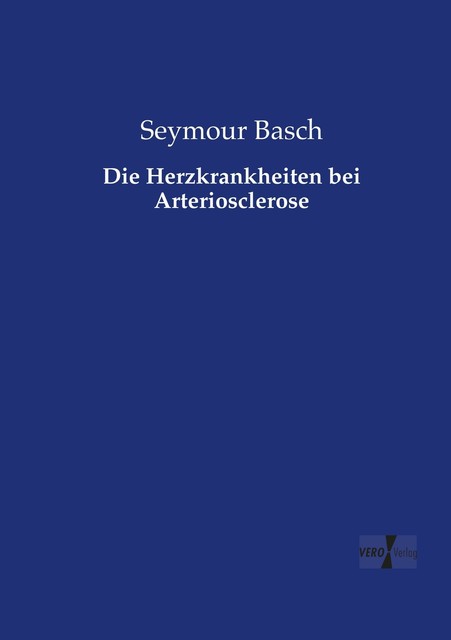 Die Herzkrankheiten bei Arteriosclerose von Seymour Basch (2019 ...