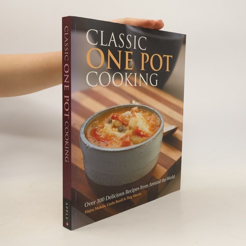 Classic One Pot Cooking: Over 300 Delicious Recipes from Around the ...