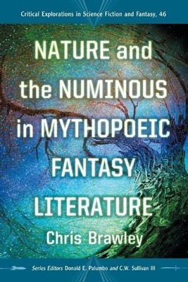 Chris Brawley Nature and the Numinous in Mythopoeic Fantasy Literatu ...