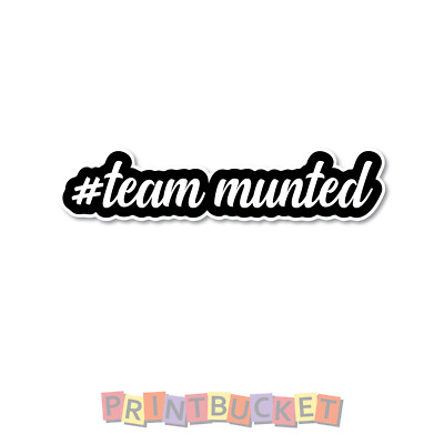Team munted Sticker 200mm quality vinyl water & fade proof funny | eBay ...