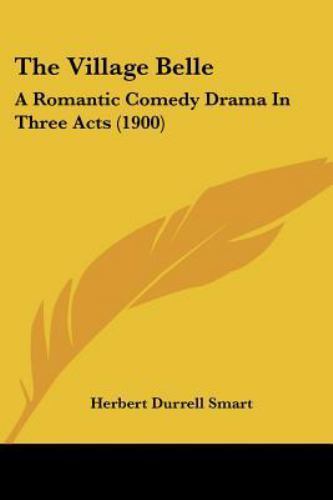 Village Belle : A Romantic Comedy Drama in Three Acts (1900) by Herbert ...