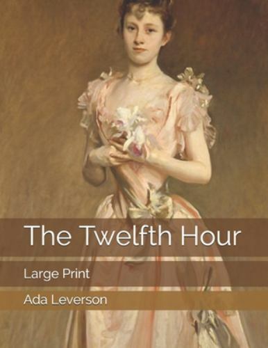 The Twelfth Hour: Large Print by Ada Leverson (2019, Trade Paperback) for sale online | eBay