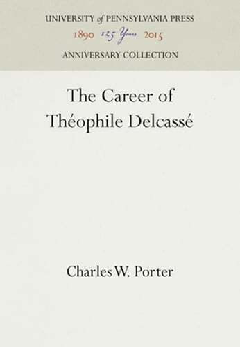 The Career of Théophile Delcassé by Charles W Porter: New 9781512805840 ...