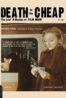Death on the Cheap: The Lost B Movies of Film Noir by Lyons, Arthur ...