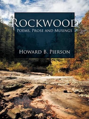 Rockwood: Poems, Prose and Musings by Howard B. Pierson (English ...