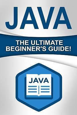 JAVA: the Ultimate Beginner's Guide! by Andrew. Johansen (2016, Trade ...