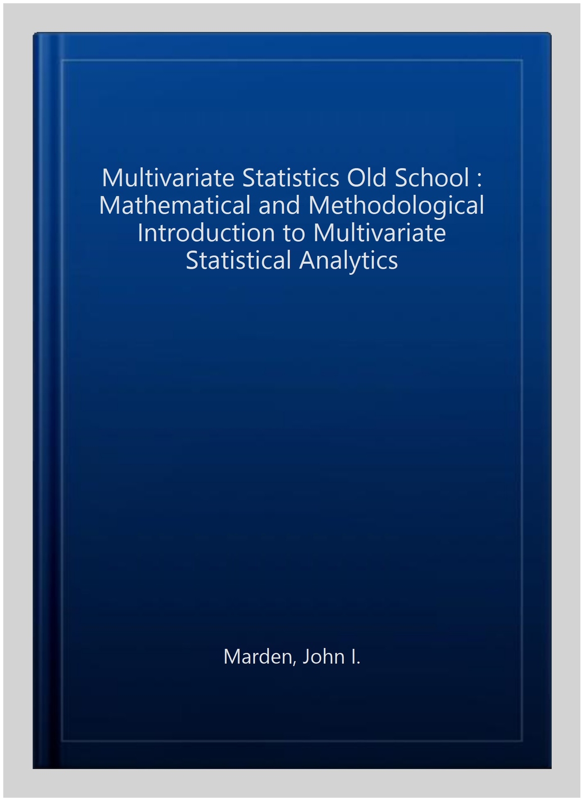 Multivariate Statistics: Old School : Mathematical and Methodological ...