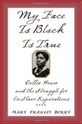 MY FACE IS BLACK IS TRUE: CALLIE HOUSE AND THE STRUGGLE By Mary Frances ...