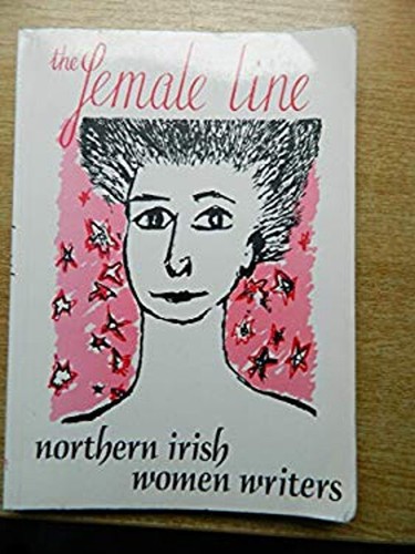 The Female line: Northern Irish women writers Trinny Woodall ...