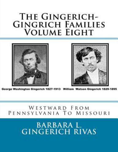 The Gingerich-Gingrich Families Volume Eight : Westward from ...