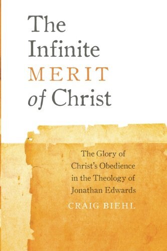 THE INFINITE MERIT OF CHRIST: THE GLORY OF CHRIST'S By Craig Biehl ...