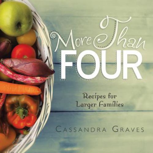 More Than Four : Recipes for Larger Families by Cassandra Graves (2014 ...