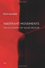 Aberrant Movements: The Philosophy of Gilles De, Lapoujade, Jordan ...