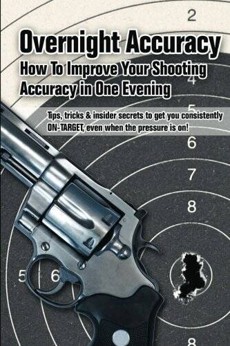 Overnight Accuracy: How To Improve Your Shooting Accuracy In One ...