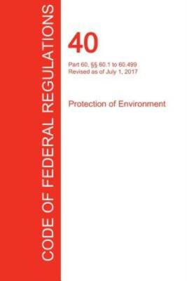Cfr 40, Part 60, 60 1 To 60 499, Protection Of Environment, July 01 ...