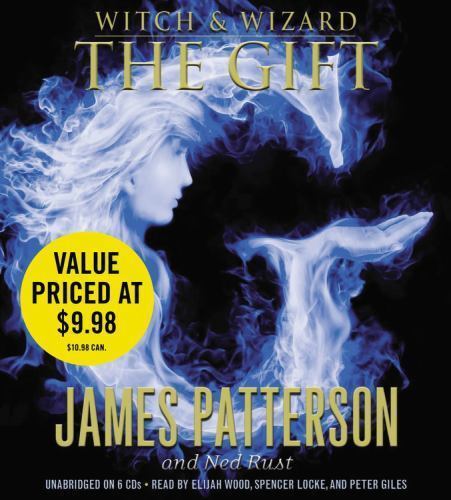 Witch and Wizard Ser.: The Gift by Ned Rust and James Patterson (2011 ...