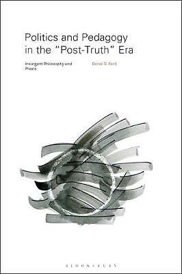 Politics and Pedagogy in the Post-Truth Era: Insurgent Philosophy and ...