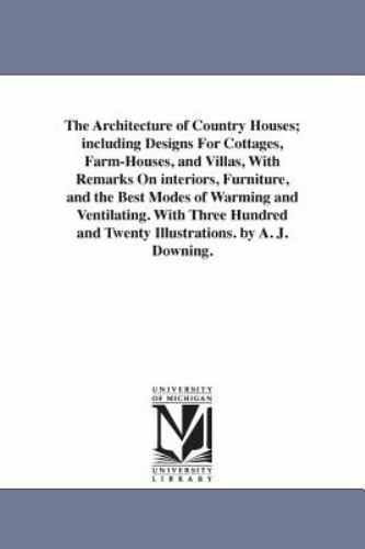 The Architecture of Country Houses; Including Designs for Cottages ...