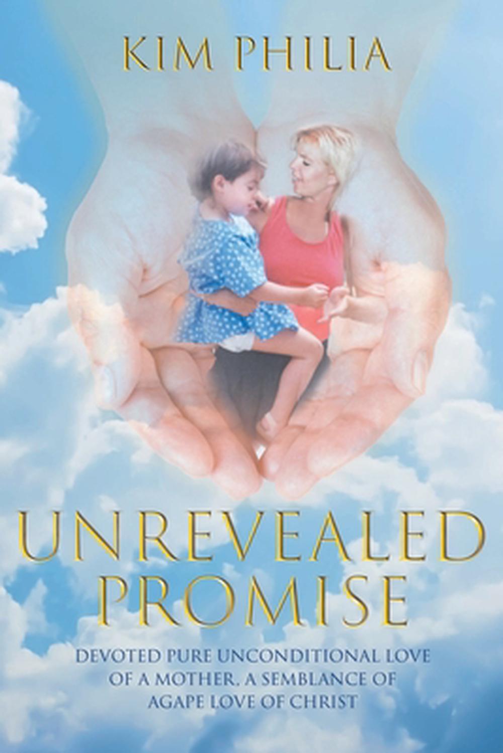 Unrevealed Promise: Devoted Pure Unconditional Love of a Mother, A ...