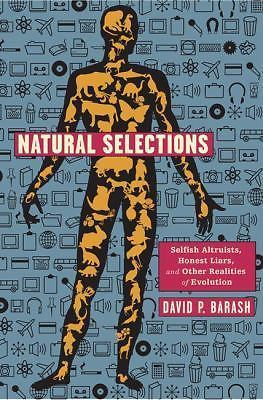 Natural Selections : Selfish Altruists, Honest Liars, and Other ...